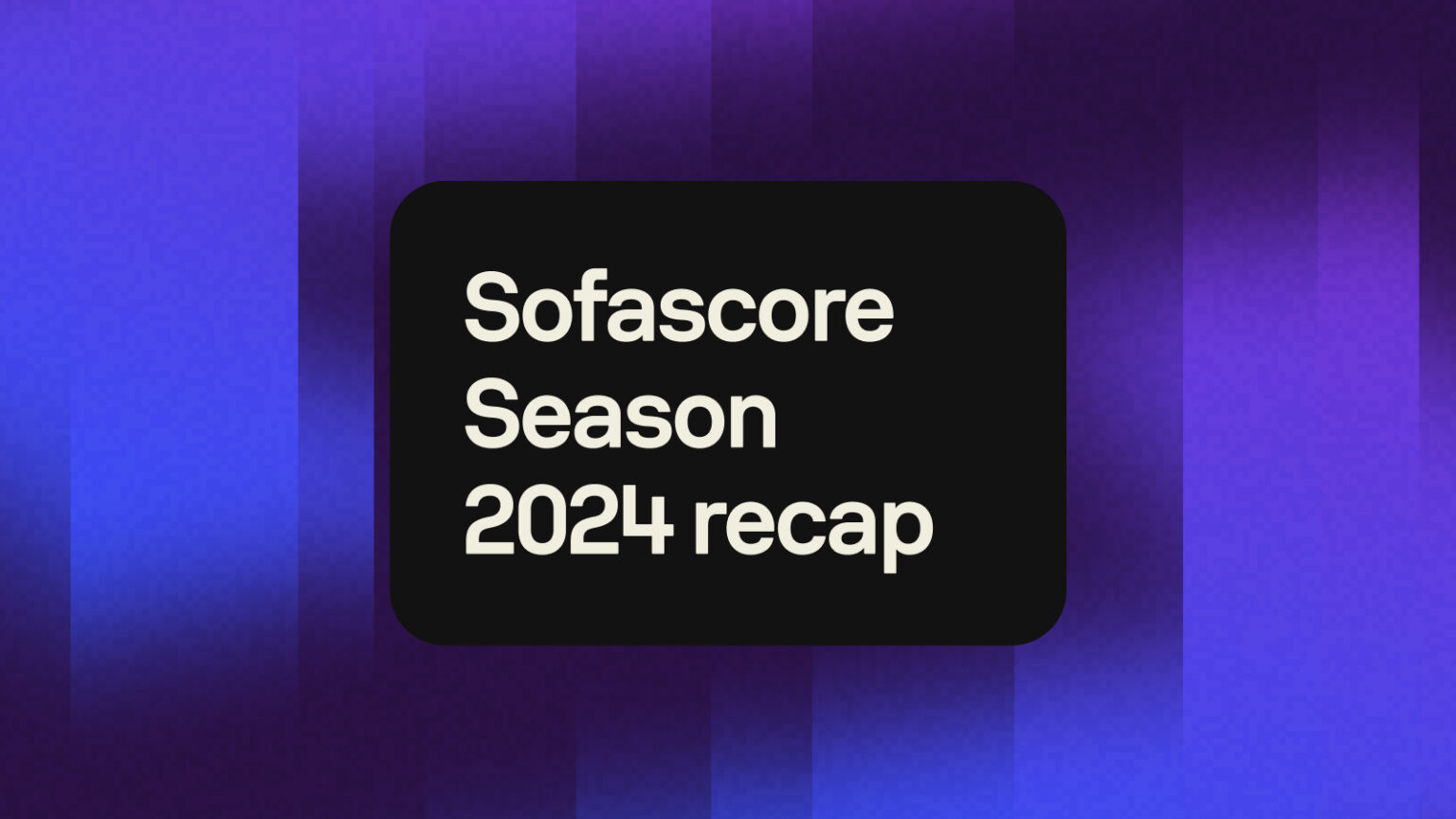 Sofascore Season 2024: Your Personalized Year in Review